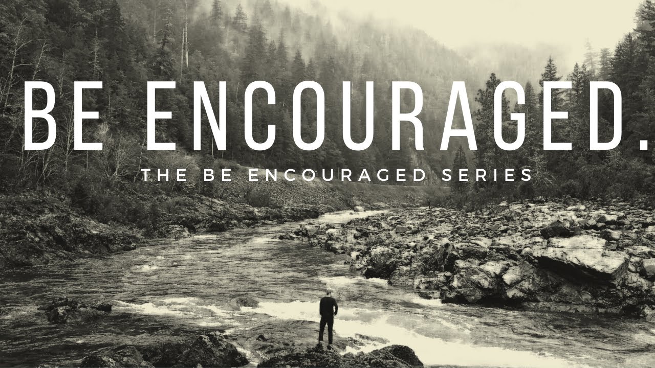Be Encouraged: The Be Encouraged Series - YouTube
