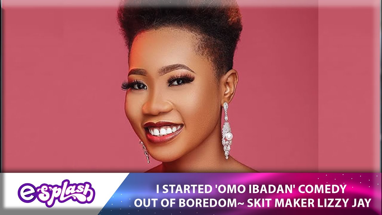 I Started 'Omo Ibadan' Comedy Out Of Boredom~ Skit Maker Lizzy Jay Reveals - YouTube