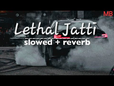 lethal jatti//slowed + reverb// gangsta vibe // full panjabi song #lethaljatti lethalj - YouTube
