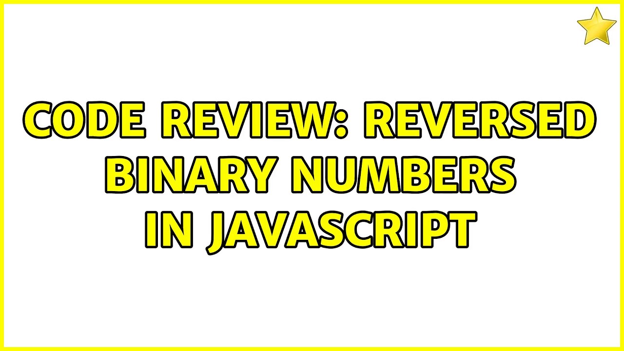 Code Review Reversed Binary Numbers In Javascript 2 Solutions 9737