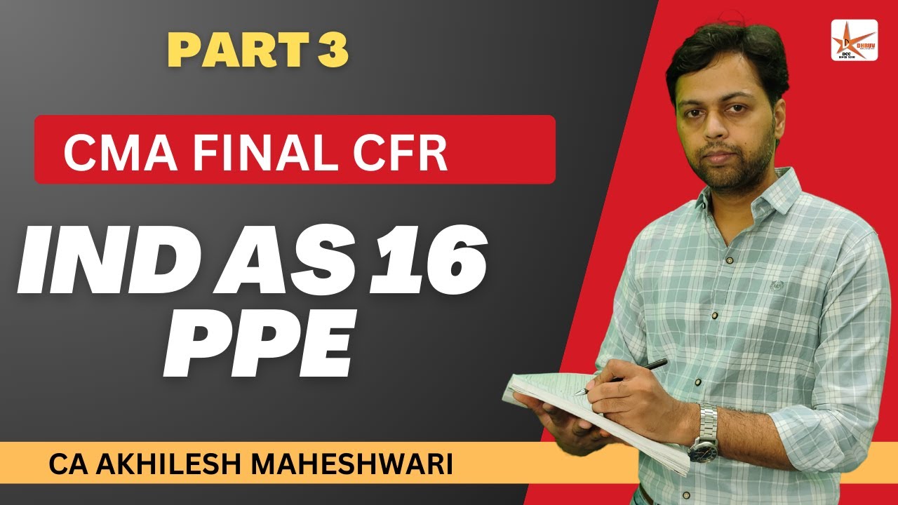 Ind AS 16 PPE || PN 18 CFR CMA/CA FINAL || CA Akhilesh Maheshwari ...