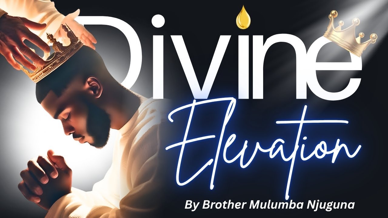 "DIVINE ELEVATION" By Brother Mulumba Njuguna - YouTube