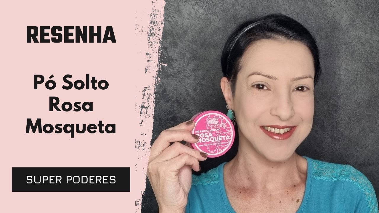Resenha Pó Solto Rosa Mosqueta Da Super Poderes - YouTube