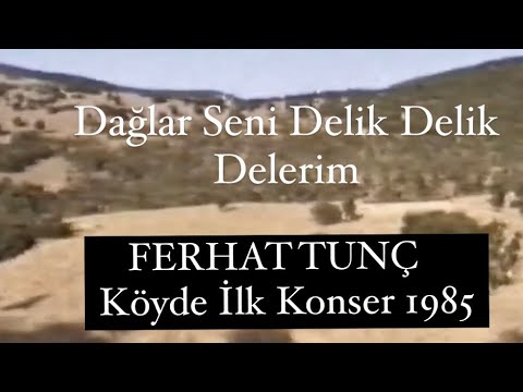 FERHAT TUNÇ - DAĞLAR SENİ DELİK DELİK DELERİM (1985)