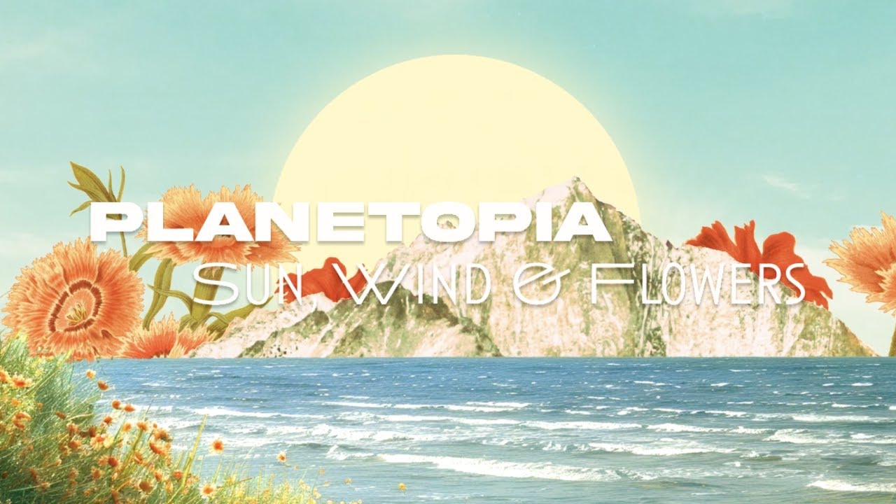 Planetopia - Sun, Wind & Flowers [Offical Visualizer] - YouTube