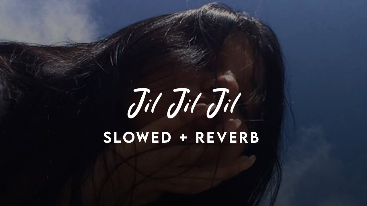 Jil Jil Jil | Lofi Mix | Slowed + Reverb | Sulaikha Manzil | - YouTube