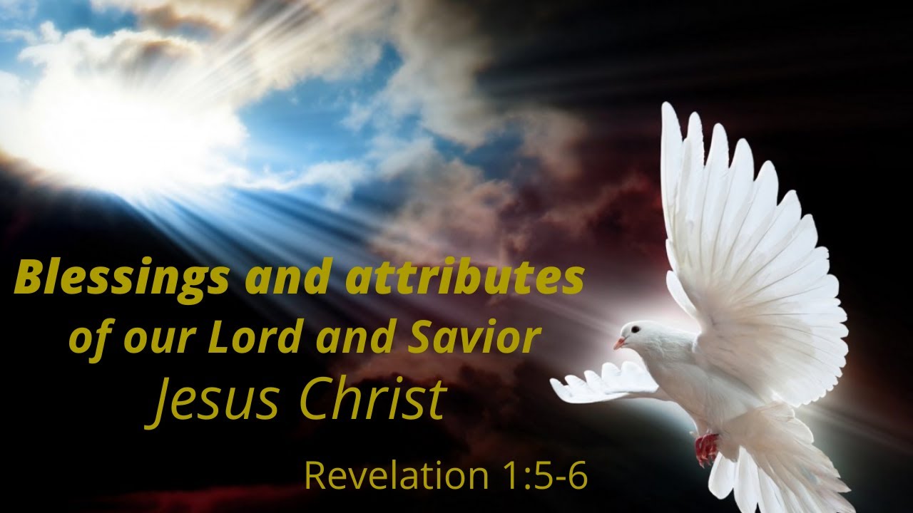 Revelation 1 5 6 Blessings and Attributes of our Lord and Savior Jesus ...