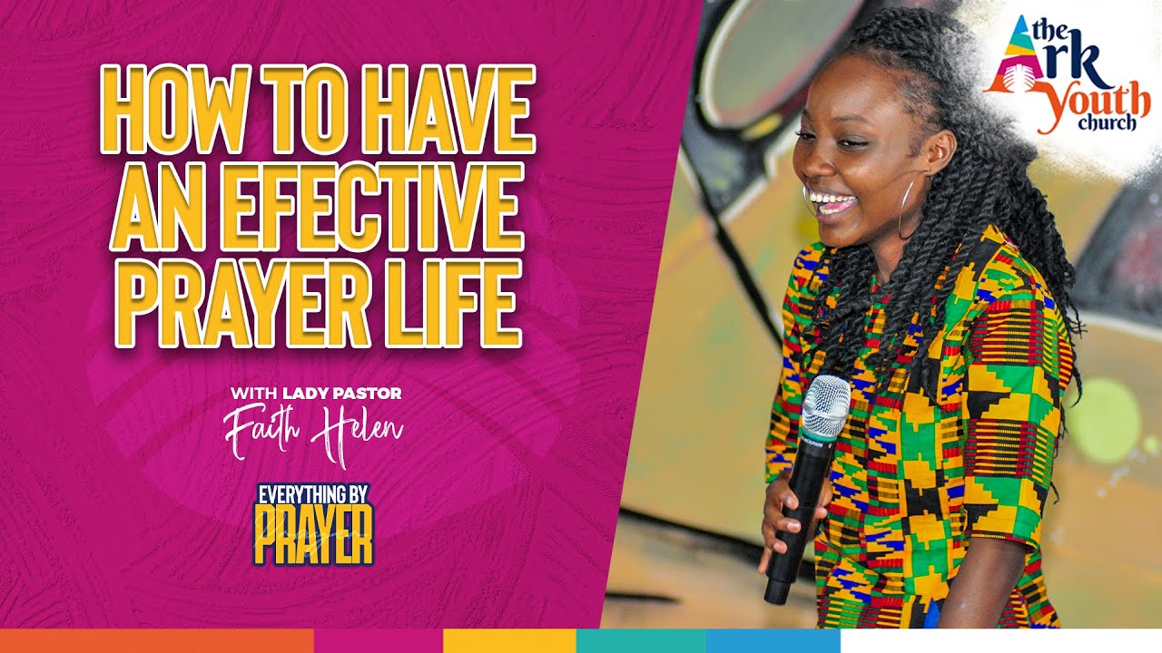 HOW TO HAVE AN EFFECTIVE PRAYER LIFE// ARK CHURCH - YouTube