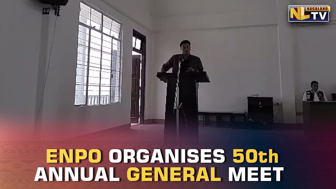 50th ANNUAL GENERAL MEETING OF ENPO HELD IN MOKOKCHUNG - YouTube