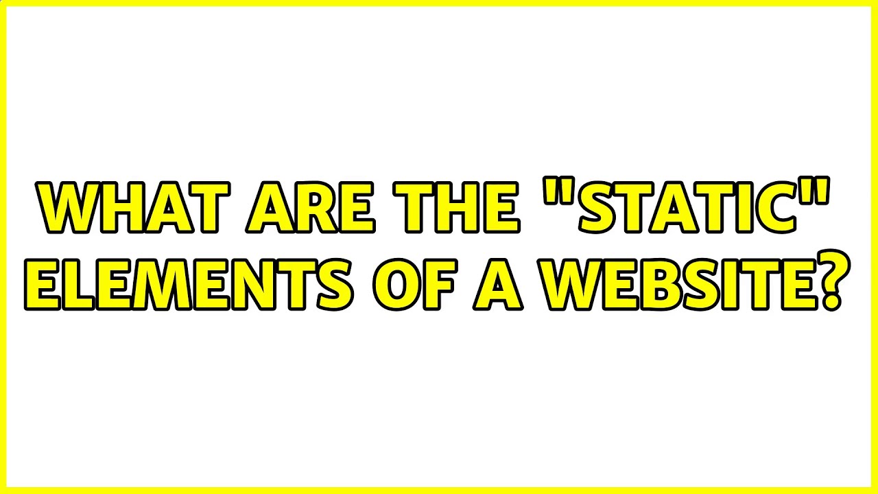 What are the "static" elements of a website? (5 Solutions!!) - YouTube