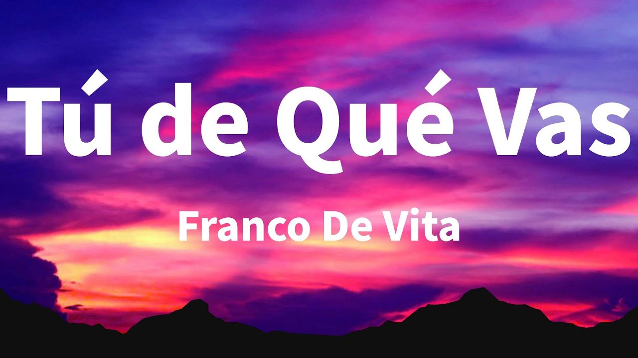 Latin Chillout / Franco De Vita - Tú de Qué Vas (LETRA) - YouTube