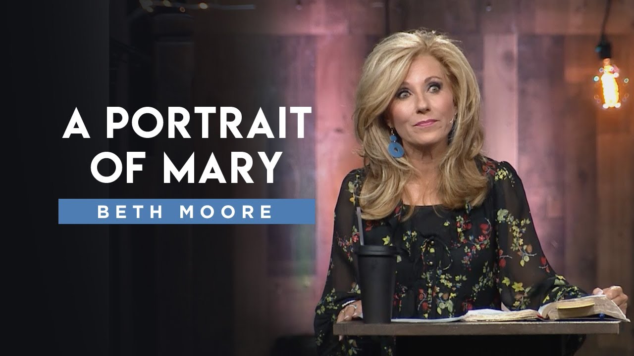 A Portrait of Mary | Downside Up - Part 1 | Beth Moore - YouTube