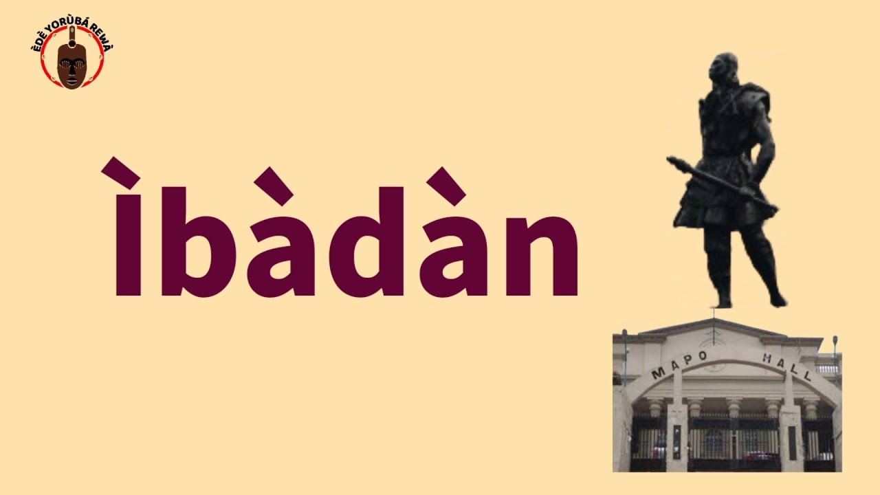 IBADAN - How To Pronounce and Write Towns and Cities Names In ...