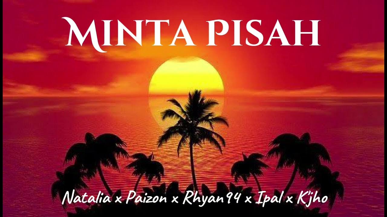 Minta Pisah _ Natalia x Paizon x Rhyan94 x Ipal x K-Jho - YouTube