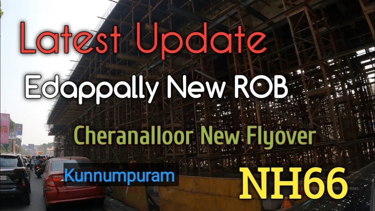 NH66 Latest Update Edappally , Cheranalloor & Kunnumpuram ( 1.2.2025 ...