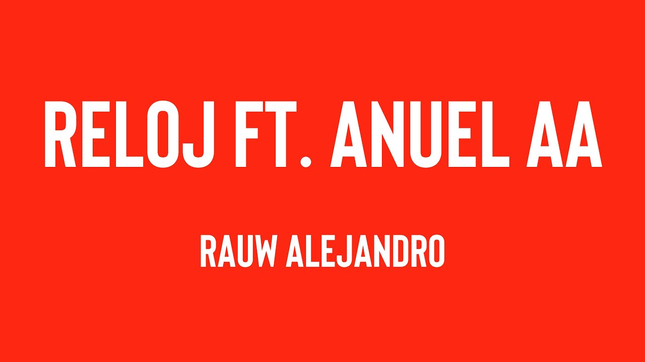 Reloj ft. Anuel AA - Rauw Alejandro [Lyrics Video] 🌲 - YouTube