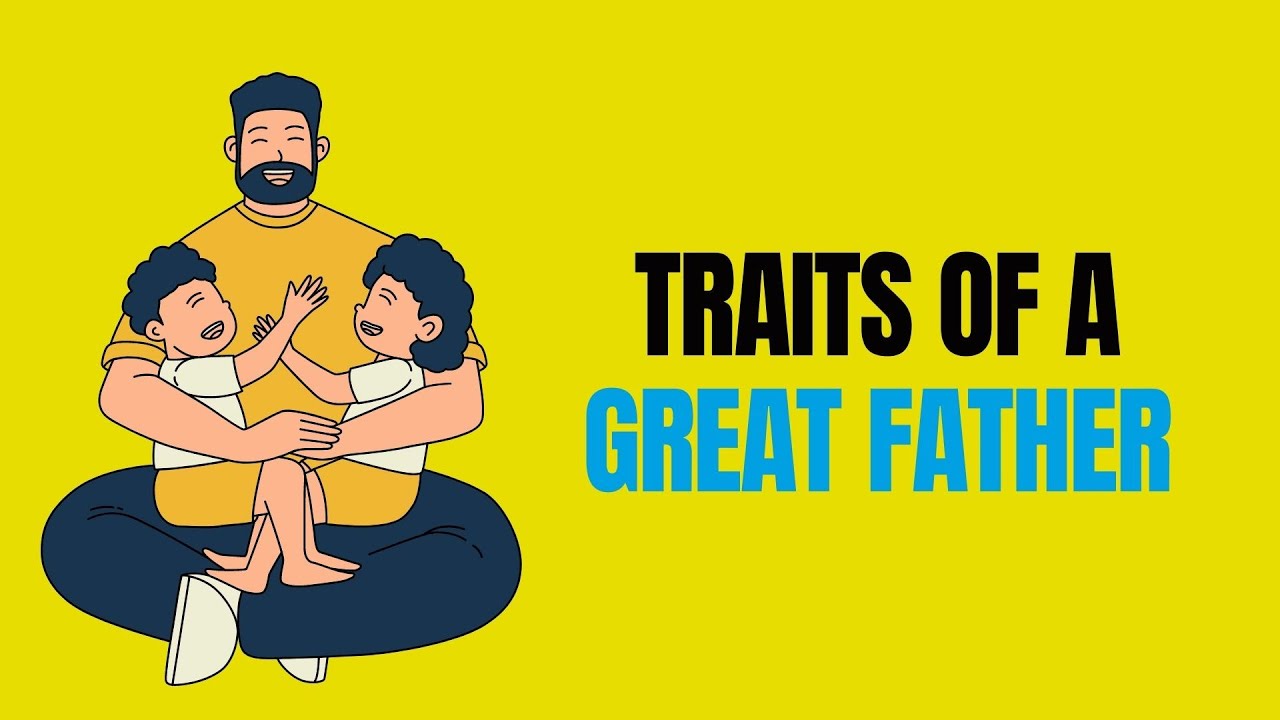 What are the 5 traits of a great father? - YouTube