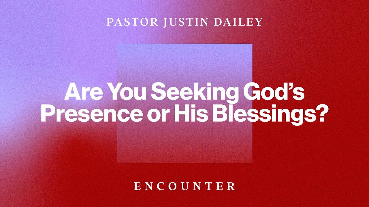 Are you seeking God's Presence or His blessings? | Encounter | Pastor ...
