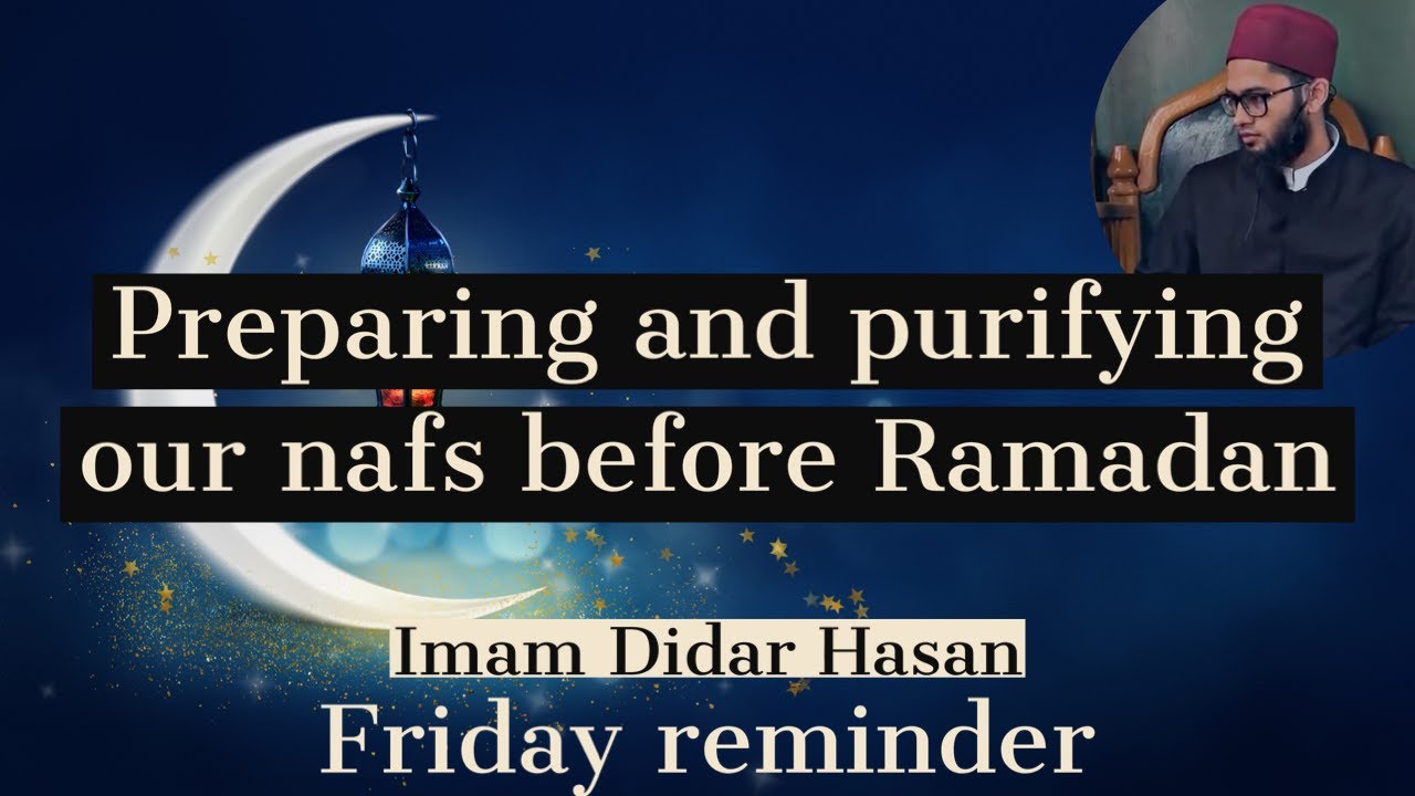 Friday Reminder: Purifying and preparing the nafs before Ramadan - Imam ...