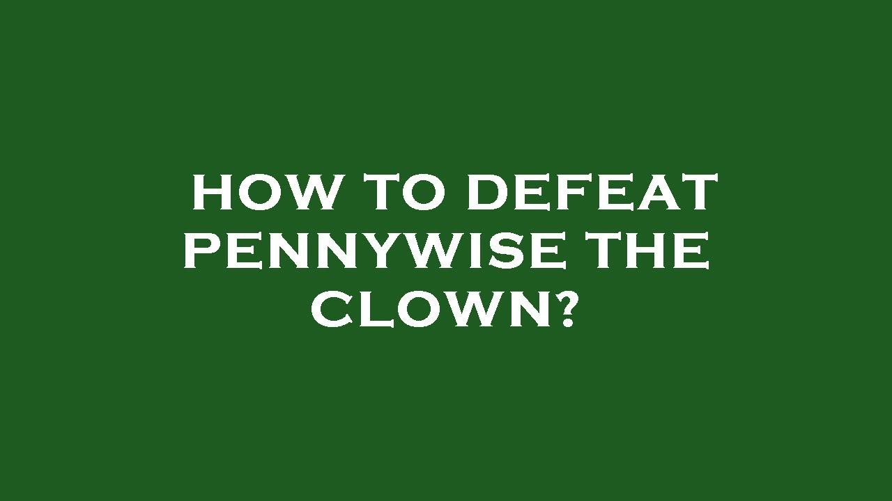 How to defeat pennywise the clown? - YouTube