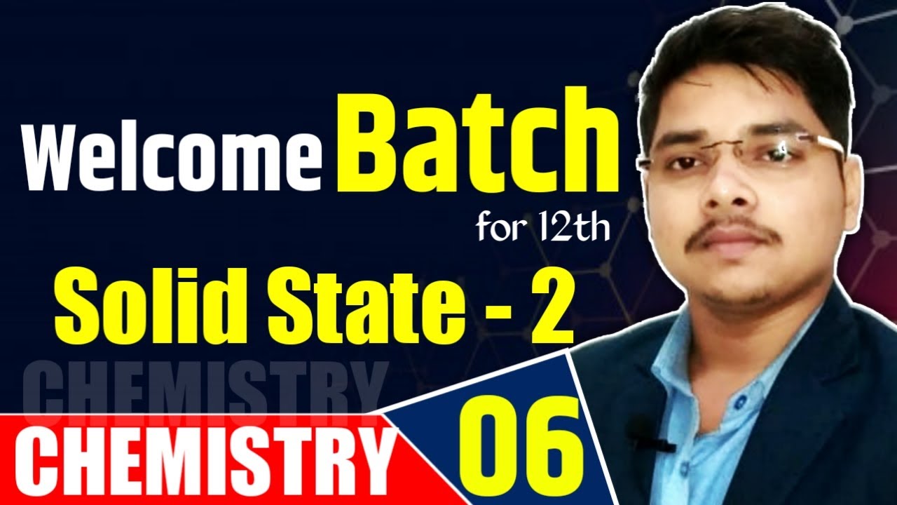 06 || Welcome Batch || Solid State - 2 || 12th Regular || Praveen Sir ...