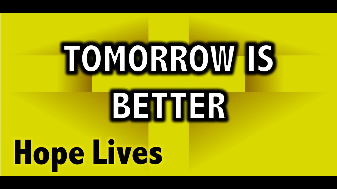 Hope Lives: "Tomorrow Is Better" - YouTube