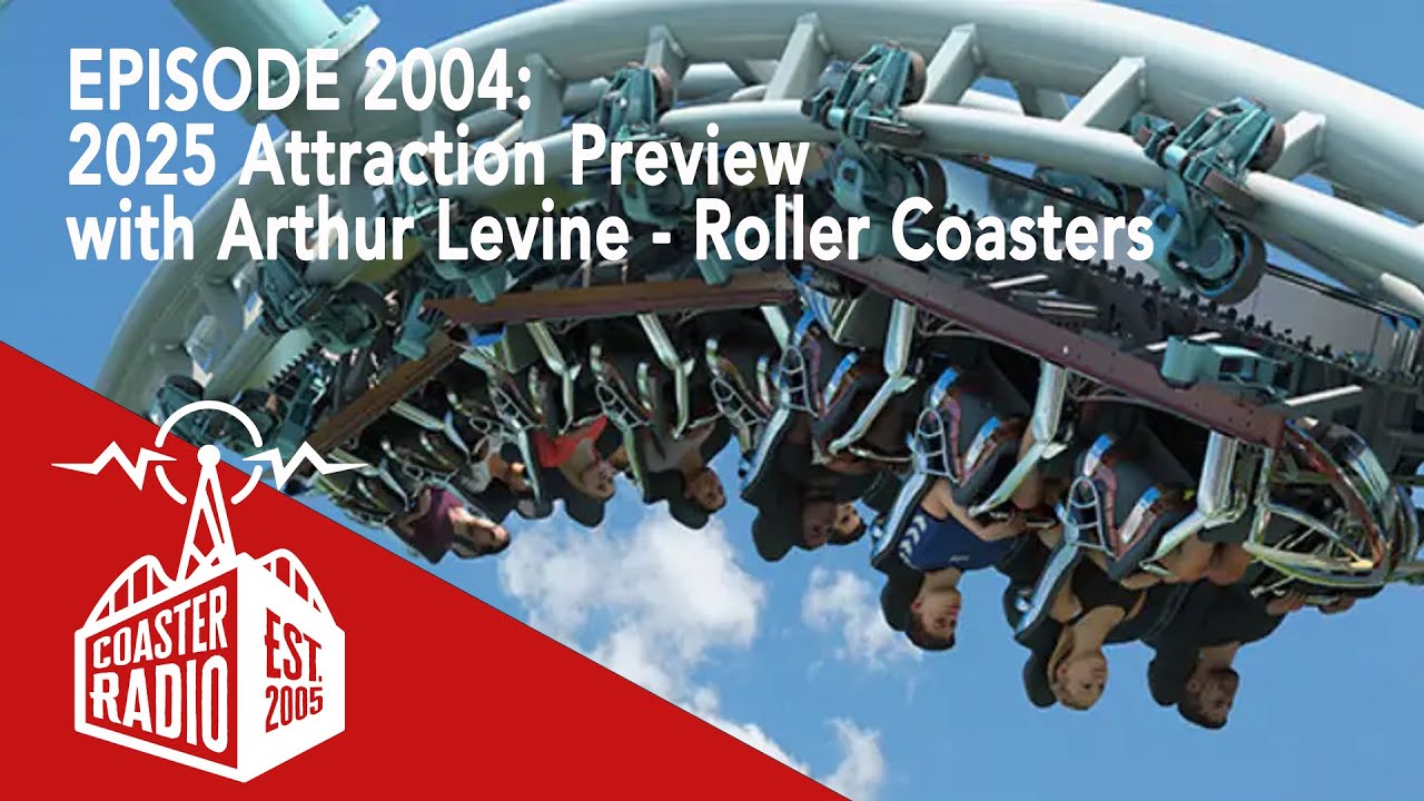 Coaster Radio Podcast #2004 - 2025 Attraction Preview with Arthur ...