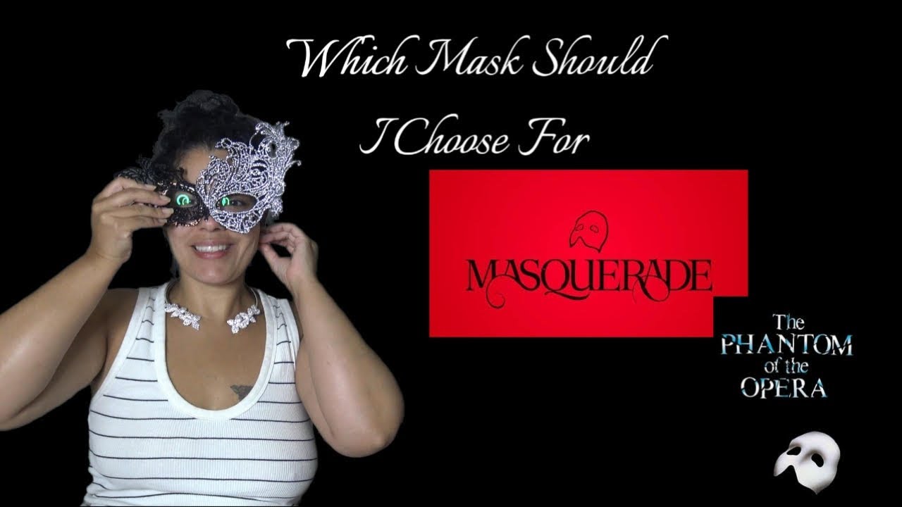 Which Mask Should I Wear To Masquerade The Phantom of the Opera - YouTube