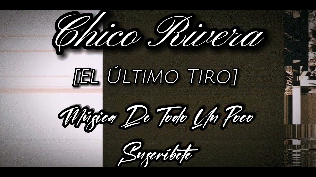 Chico Rivera | [El Último Tiro] - YouTube