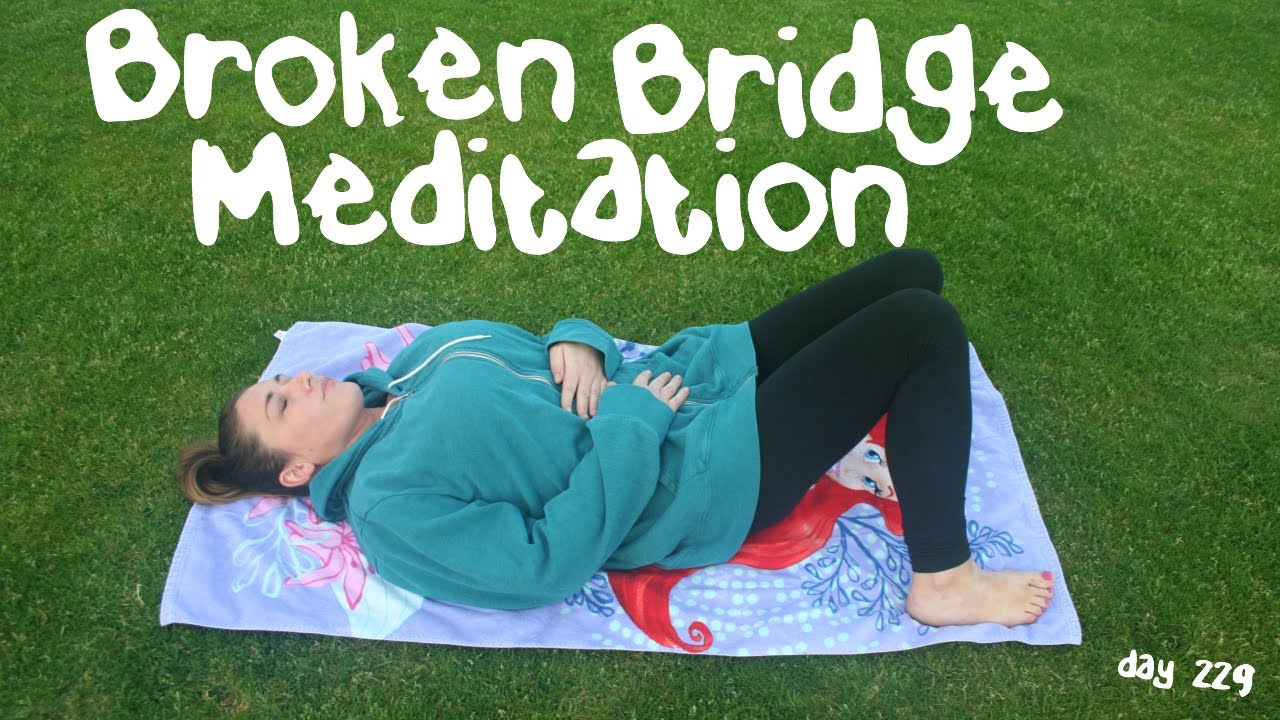 Broken Bridge Meditation/Restorative Bridge Meditation (Day 229) - YouTube