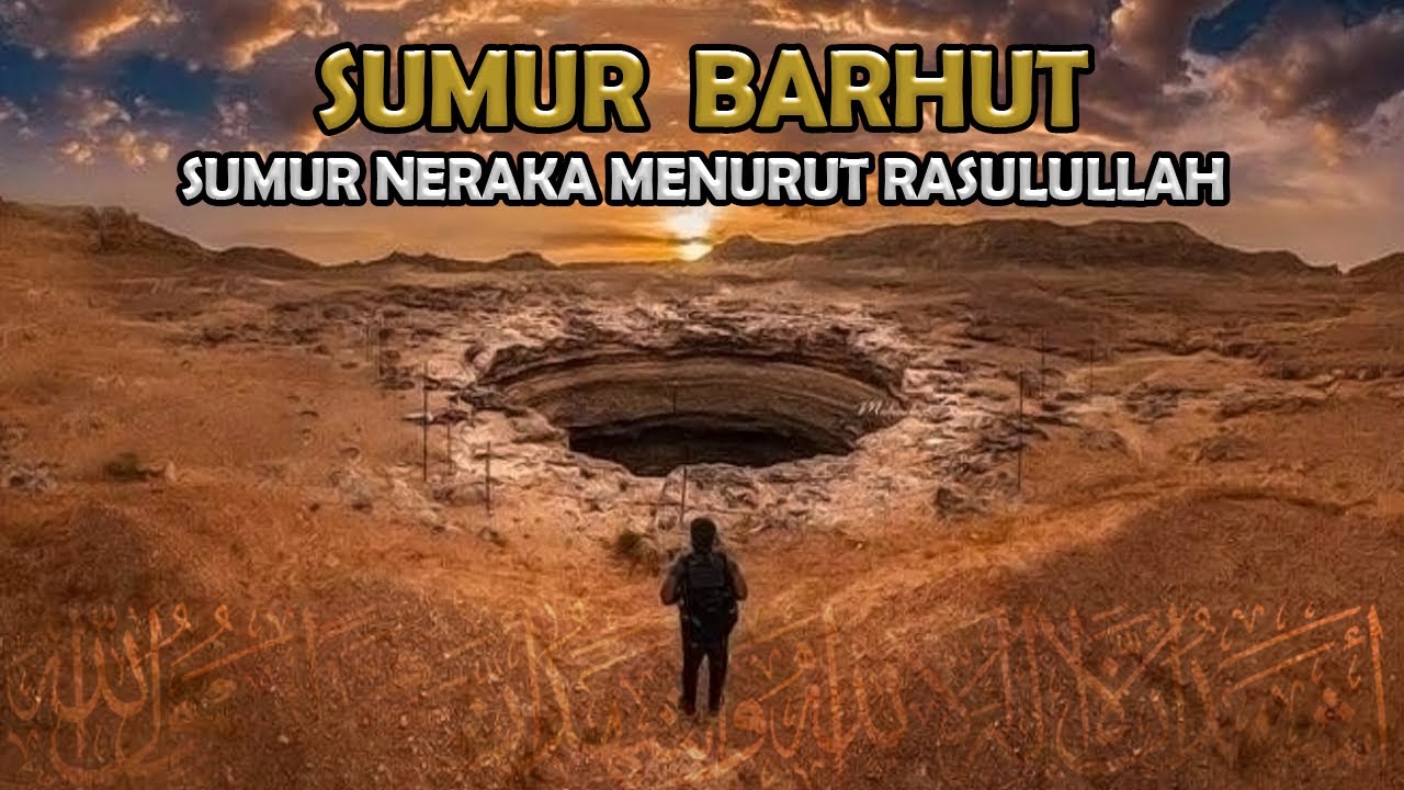 SUMUR BARHUT, SUMUR NERAKA YANG DISEBUTKAN RASULULLAH - Sejarah Islam ...