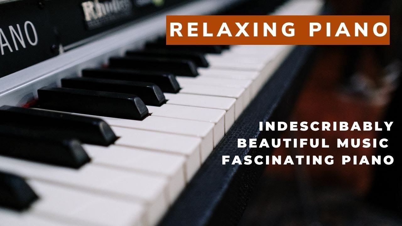 Indescribably Beautiful Music fascinating piano - YouTube