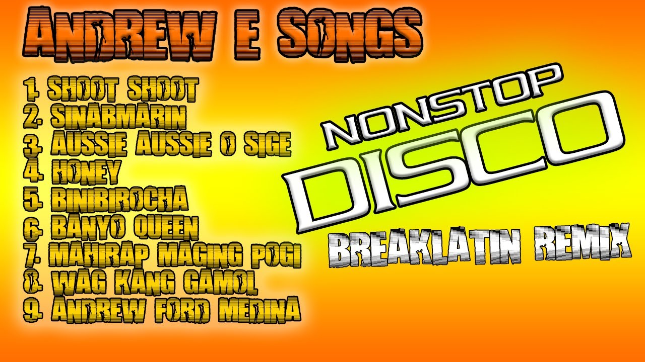 ANDREW-E SONGS NONSTOP DISCO REMIX --- BREAKLATIN REMIX - YouTube
