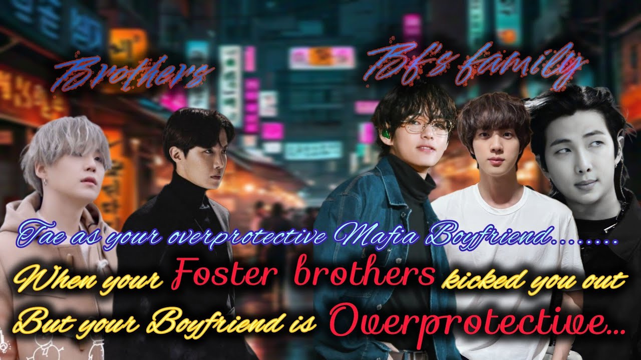 when your brothers kicked you out but you have your Overprotective Boyfriend..........[KTH ...