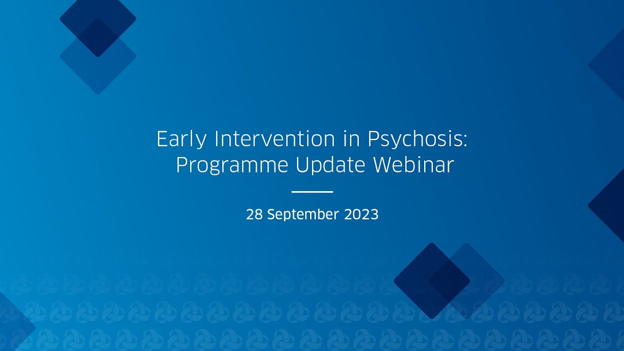 Early Intervention in Psychosis – Programme Update Webinar - YouTube
