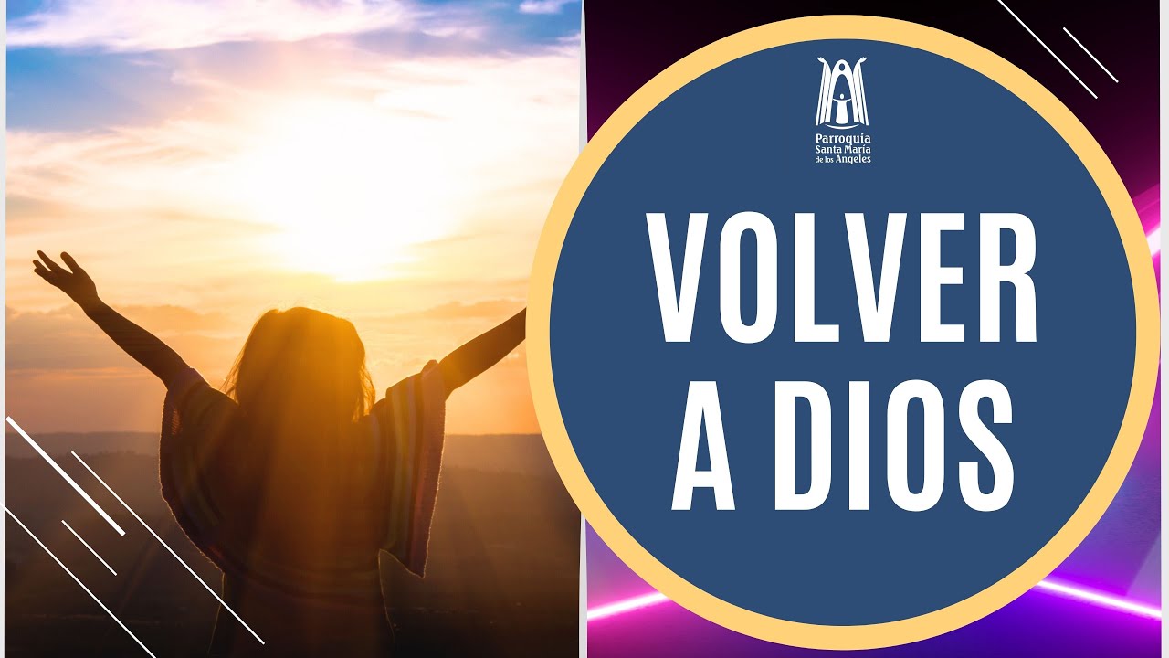 Volver a Dios - Parroquia Santa María de los Ángeles - YouTube