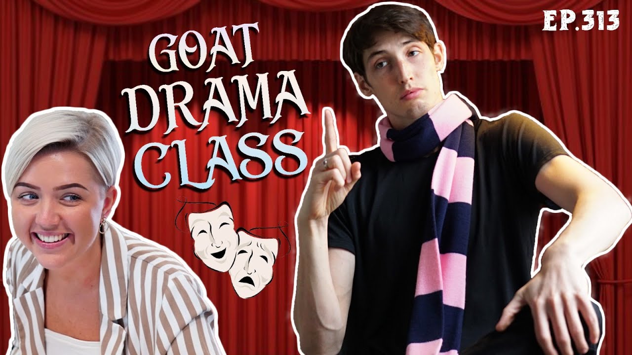 GOAT DRAMA CLASS | DAILYGOAT 313 - YouTube