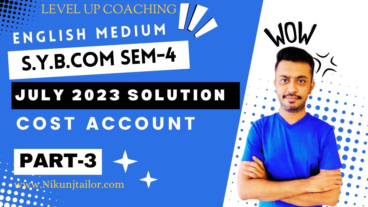 SYBCOM SEM-4 | COST ACCOUNT | JULY 2023 PAPER SOLUTION PART-3 |VNSGU ...