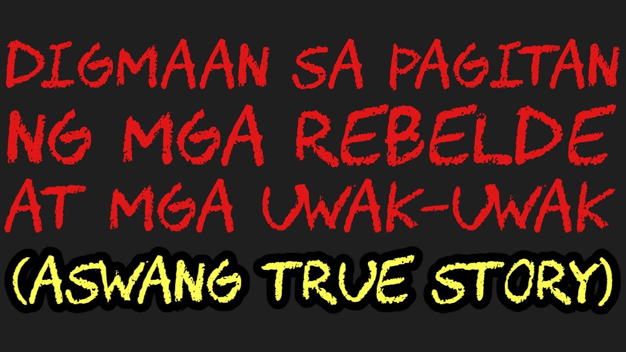 DIGMAAN SA PAGITAN NG MGA REBELDE AT MGA UWAK-UWAK (Aswang True Story ...