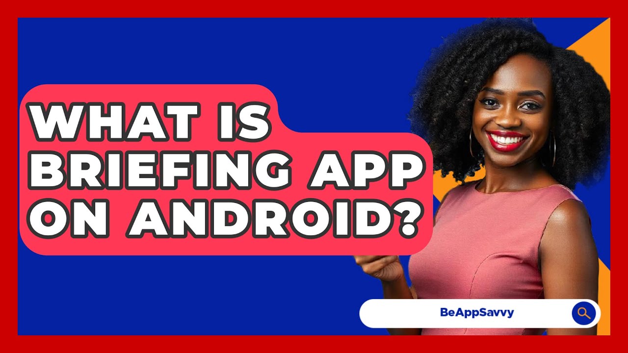What Is Briefing App On Android? - Be App Savvy - YouTube