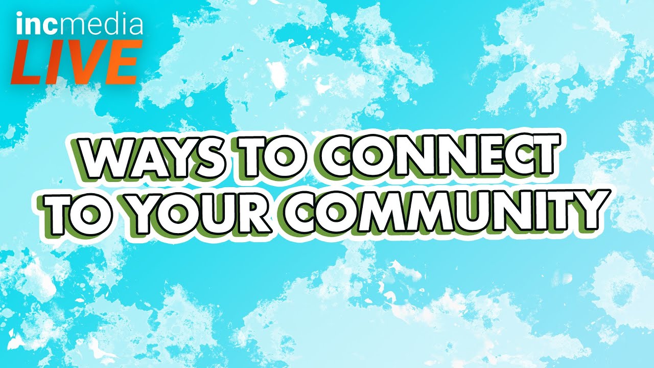 Ways to Connect to Your Community | INC Media LIVE - YouTube