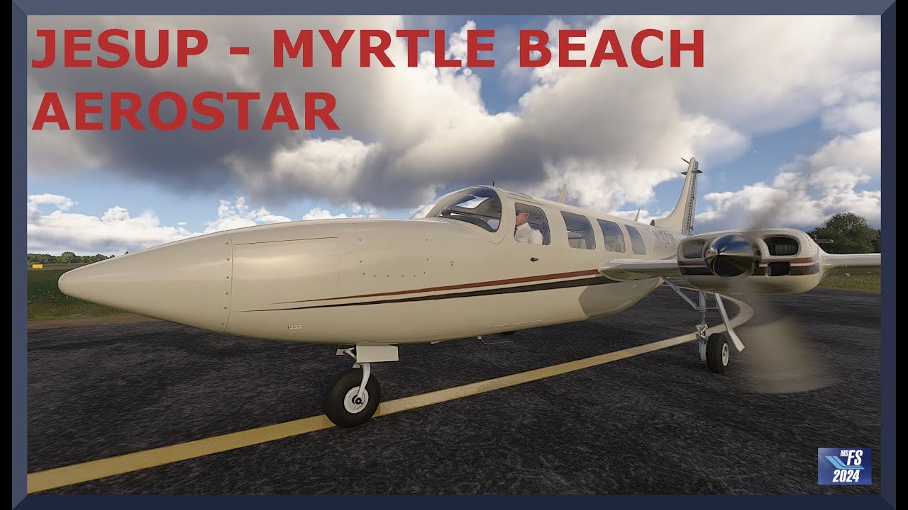 Jesup (KJES) to Myrtle Beach (KMYR) | Aerostar 600 | MSFS 2024 - YouTube