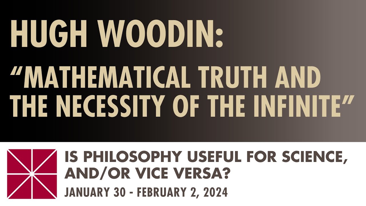 Hugh Woodin (Harvard University): Mathematical Truth and the Necessity ...