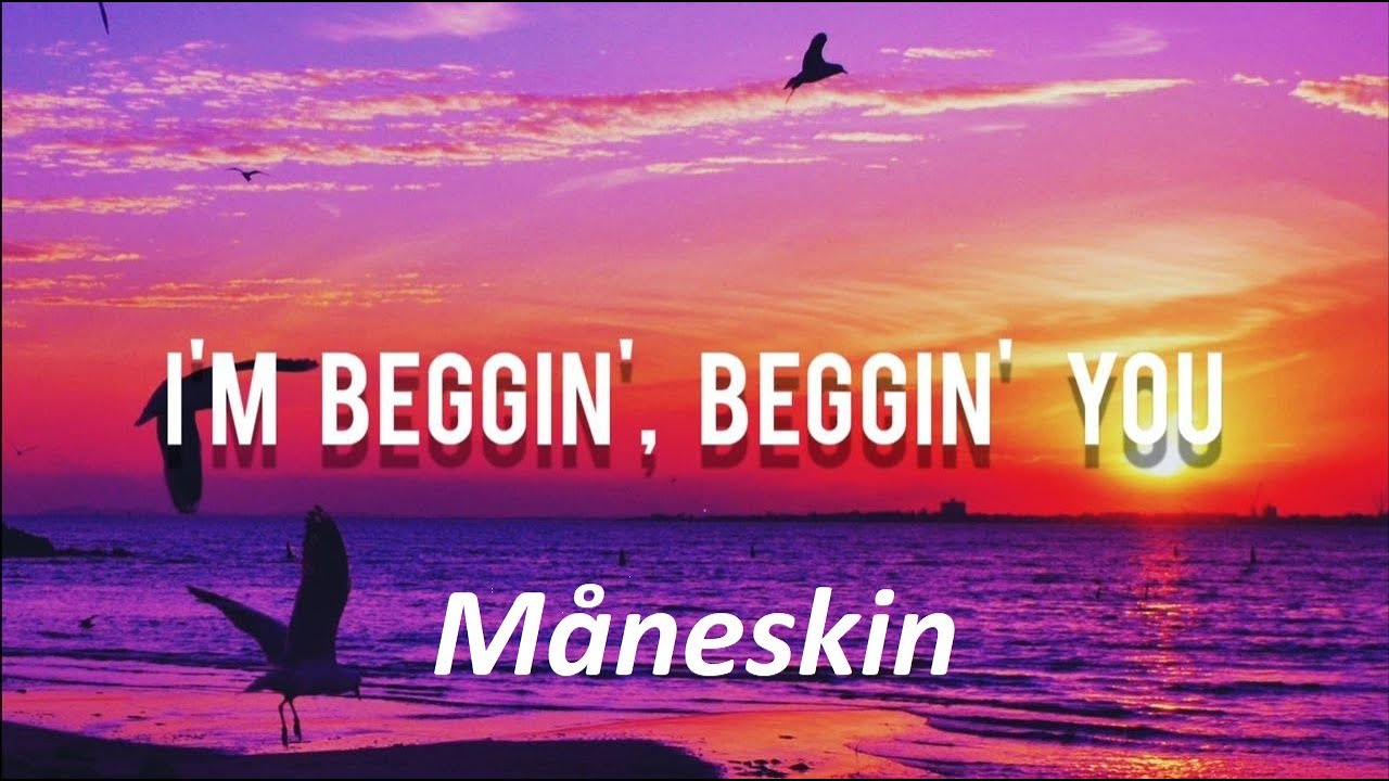 Måneskin - Beggin' (Lyrics) "I'm beggin', beggin` you" 🎶 - YouTube