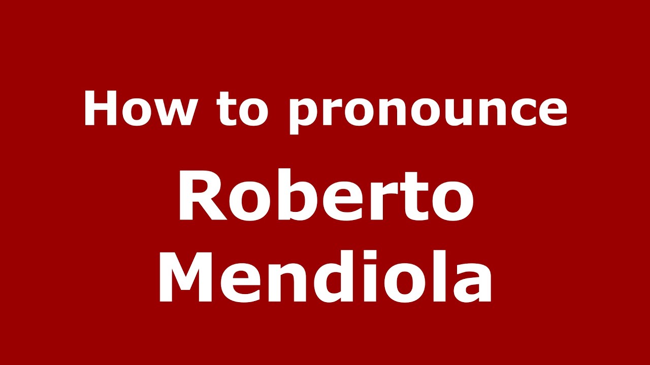 How do you say Roberto Mendiola in Mexico (Mexican Spanish ...