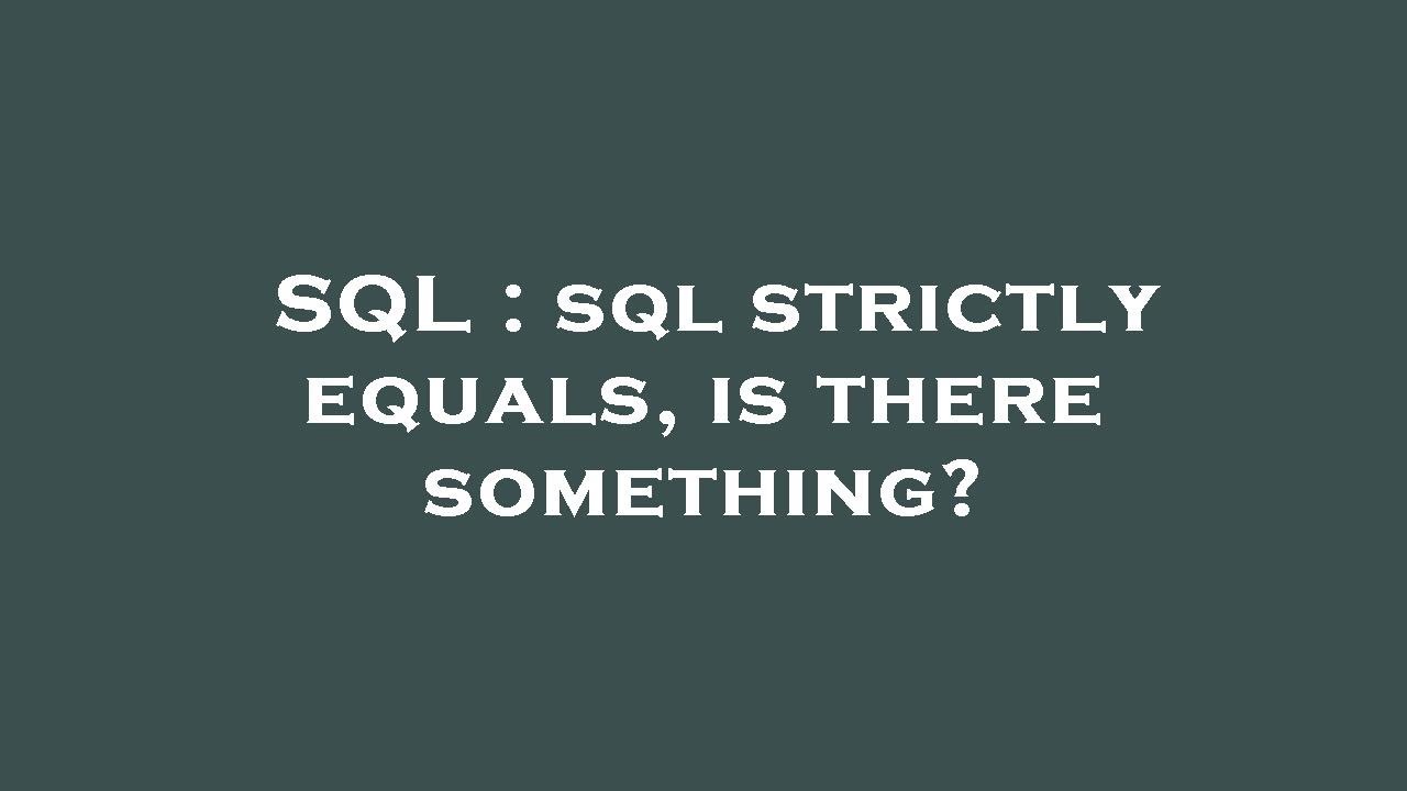 SQL Sql Strictly Equals Is There Something YouTube sql-sql-strictly-equals-is-there-something-youtube