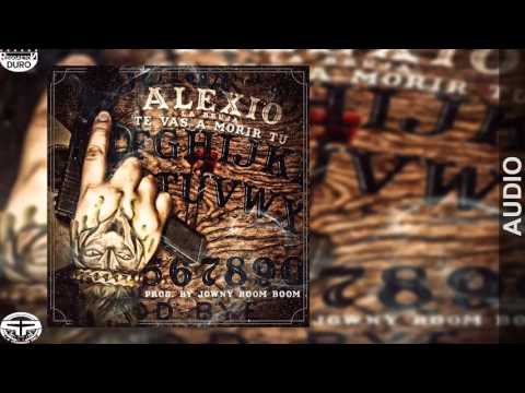 Alexio La Bestia - Te Vas A Morir Tu [Official Audio]