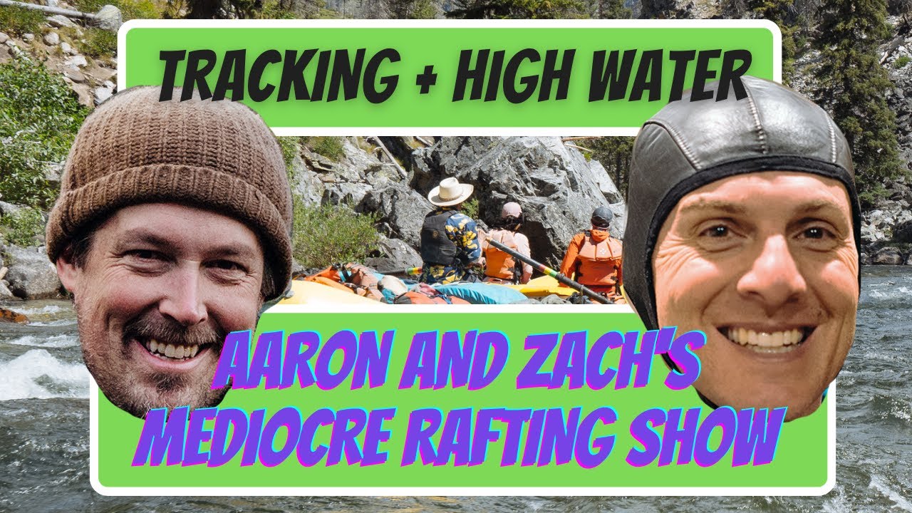 Tracking and High Water | Aaron and Zach's Mediocre Rafting Show - YouTube