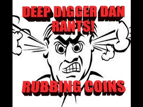 Deep Digger Dan Rants About Rubbing Coins (206) - YouTube