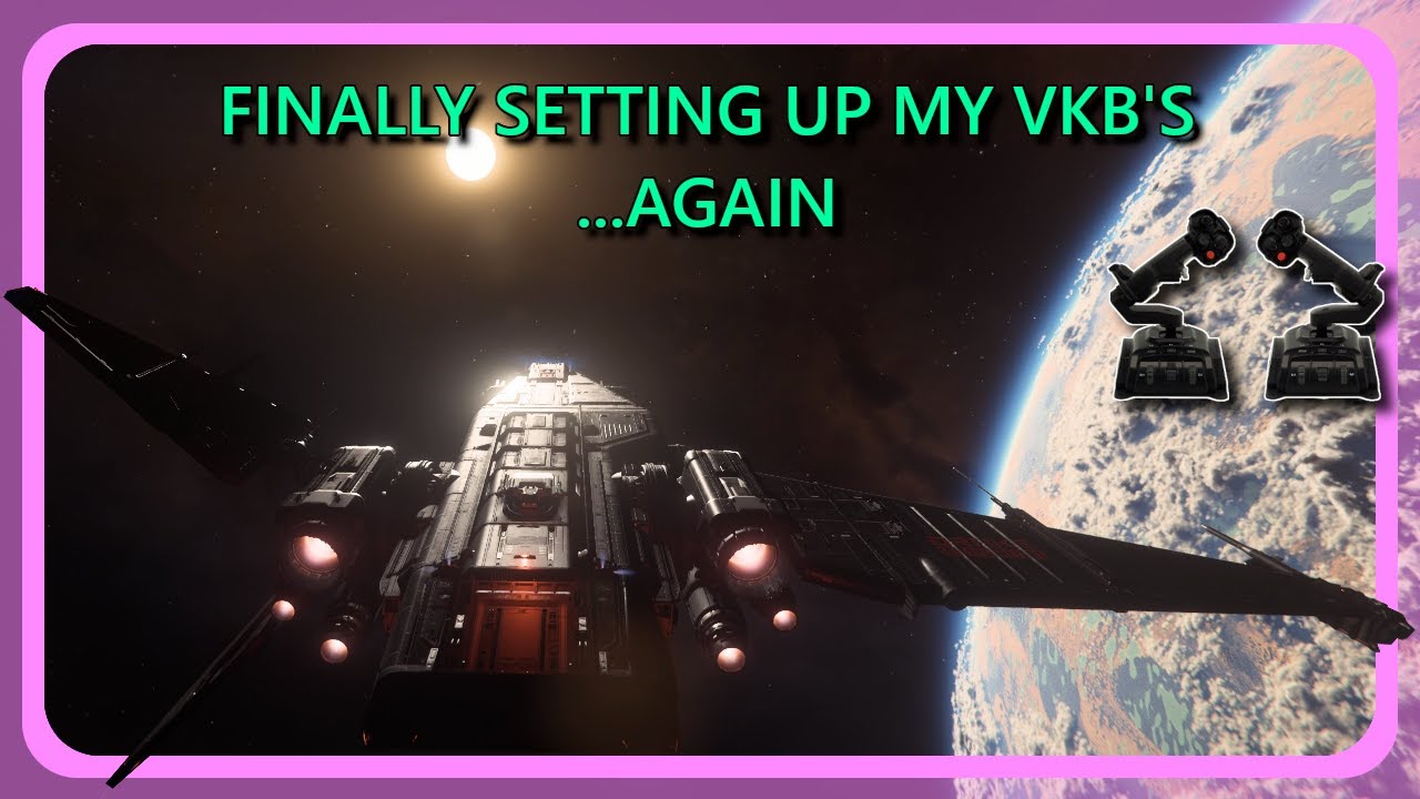 Finally Setting Up My VKB's... Again | Star Citizen 4.1.1 | Livestream ...
